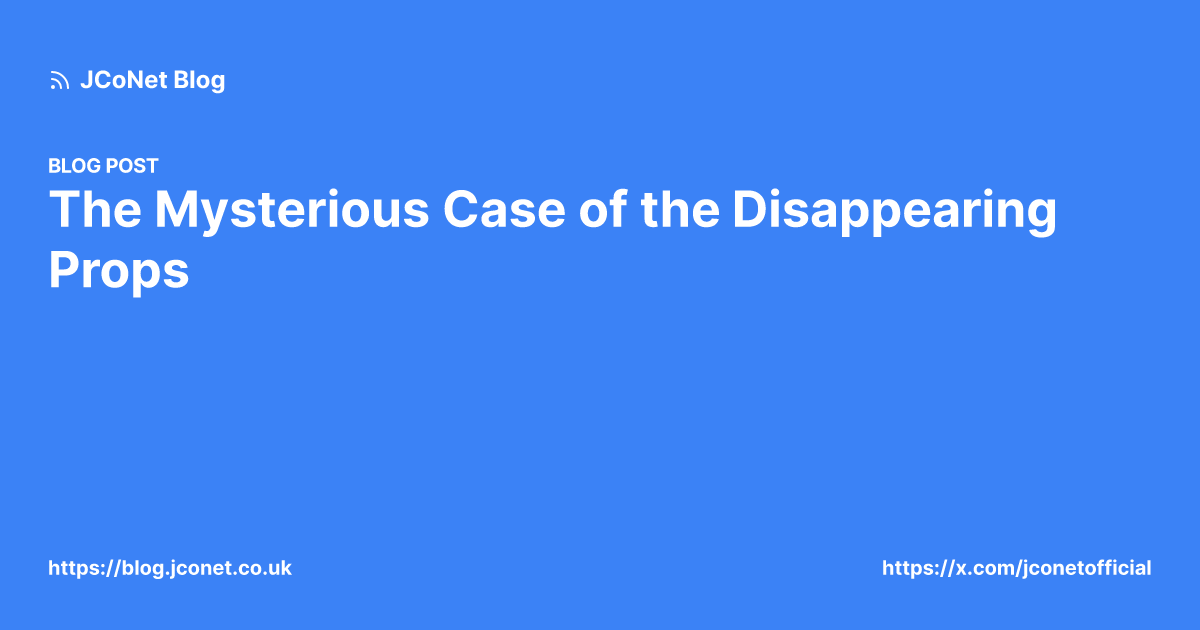 The Mysterious Case of the Disappearing Props | JCoNet Blog